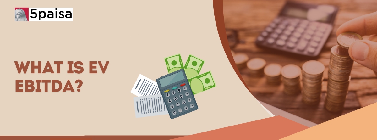 EV EBITDA: Meaning, Common Uses, Pros & Cons | 5paisa